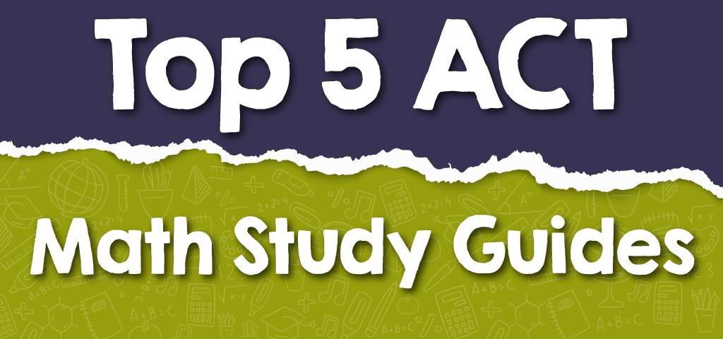 Top 5 ACT Math Study Guides - Effortless Math: We Help Students Learn ...