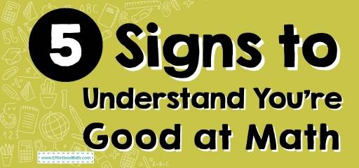 5 Signs to Understand You’re Good at Math - Effortless Math: We Help ...