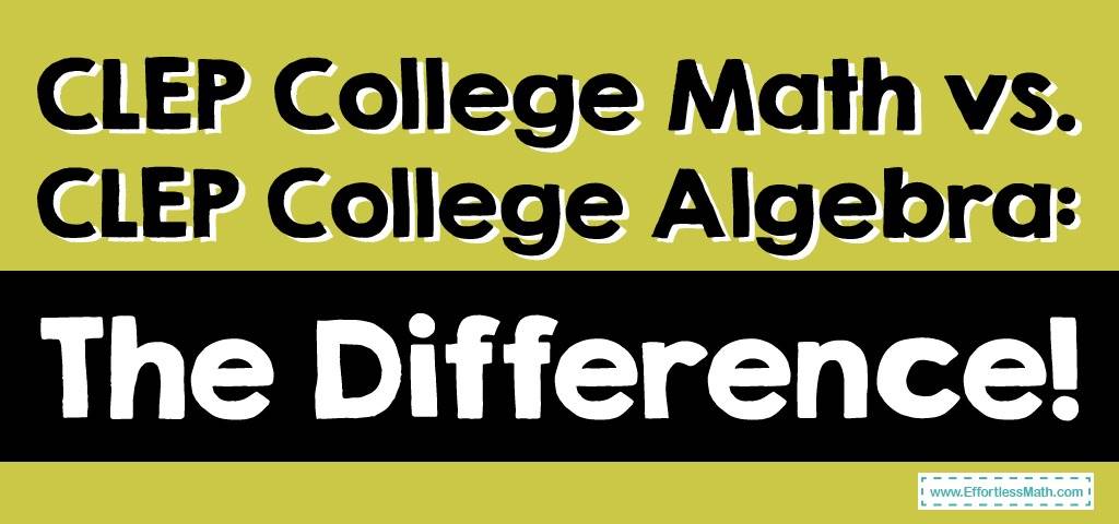 CLEP College Math vs. CLEP College Algebra: The Difference ...