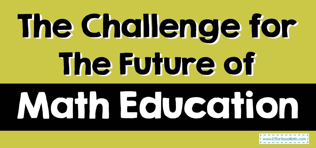 The Challenge for The Future of Math Education - Effortless Math: We ...