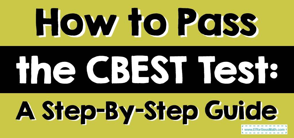 How To Pass The CBEST Test A Step By Step Guide Effortless Math We how-to-pass-the-cbest-test-a-step-by-step-guide-effortless-math-we