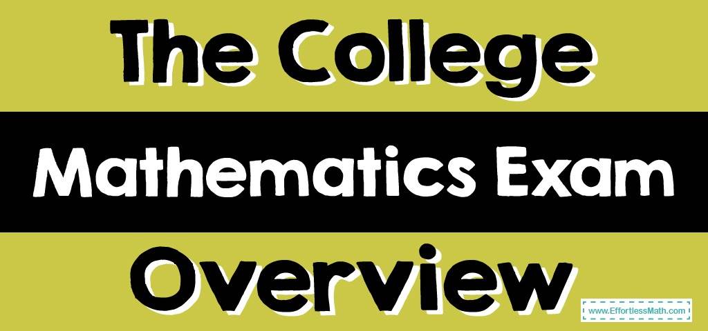 The College Mathematics Exam Overview - Effortless Math: We Help ...
