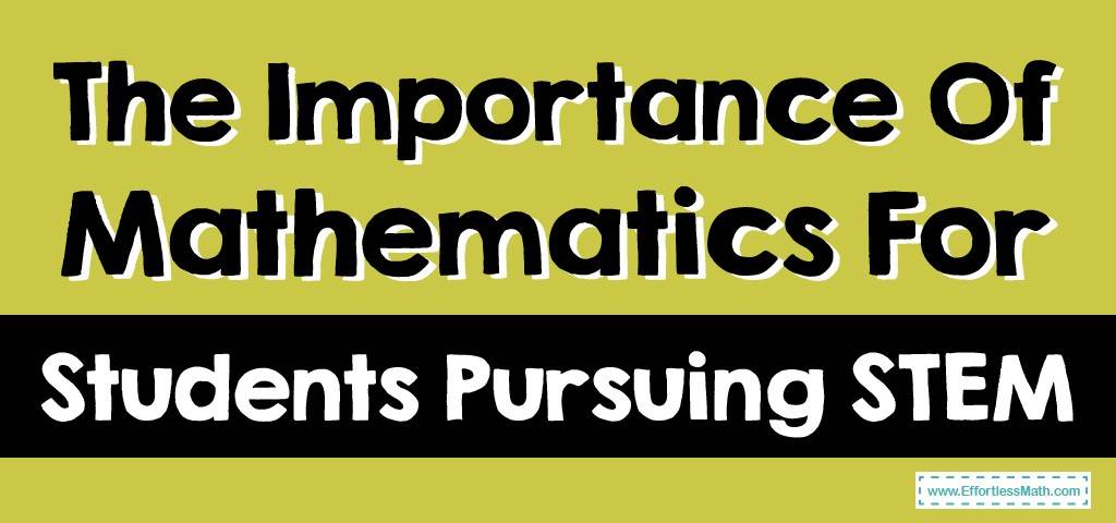 The Importance Of Mathematics For Students Pursuing STEM - Effortless ...