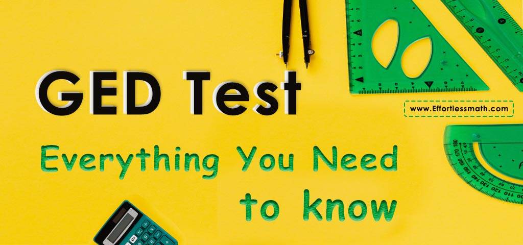 GED Test: Everything You Need to Know - Effortless Math: We Help ...