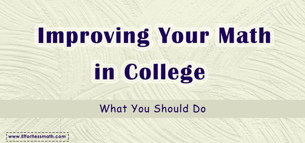 Improving Your Math in College: What You Should Do - Effortless Math ...