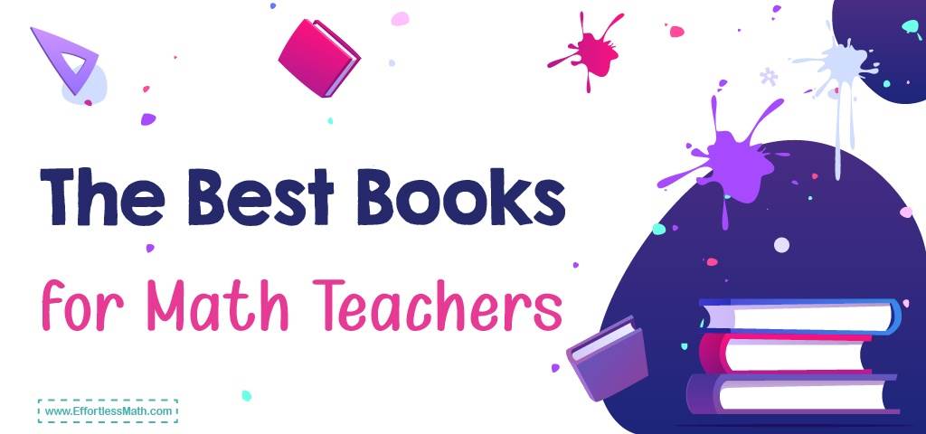 The Best Books for Math Teachers - Effortless Math: We Help Students ...