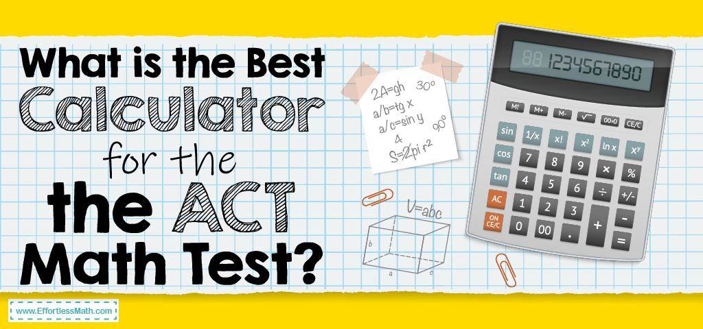 What is the Best Calculator for the ACT Math Test? - Effortless Math ...