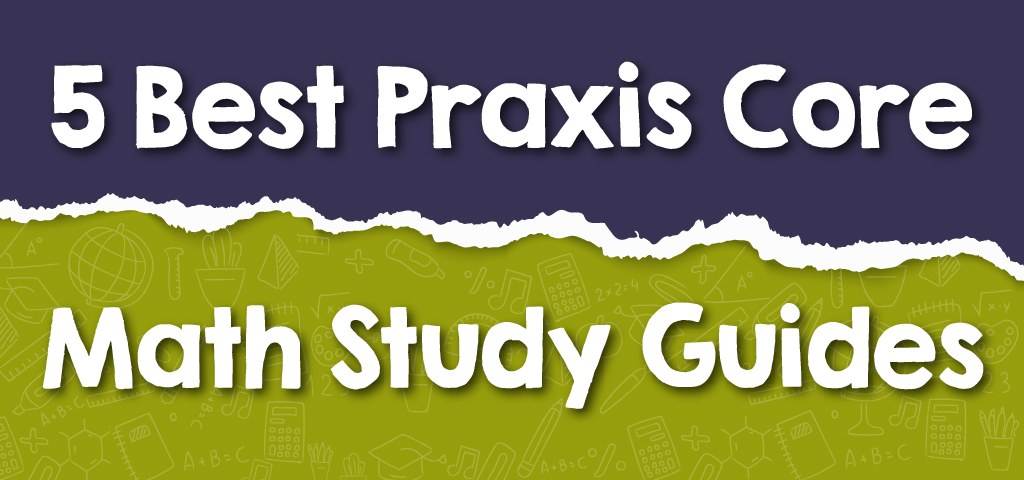 5 Best Praxis Core Math Study Guides - Effortless Math: We Help ...
