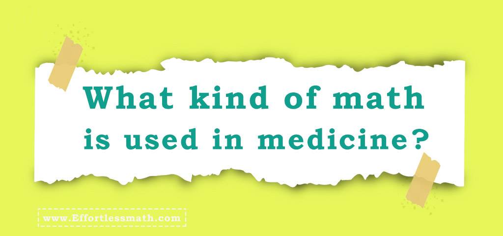 Math Topics You Need to Learn in Medicine - Effortless Math: We Help ...