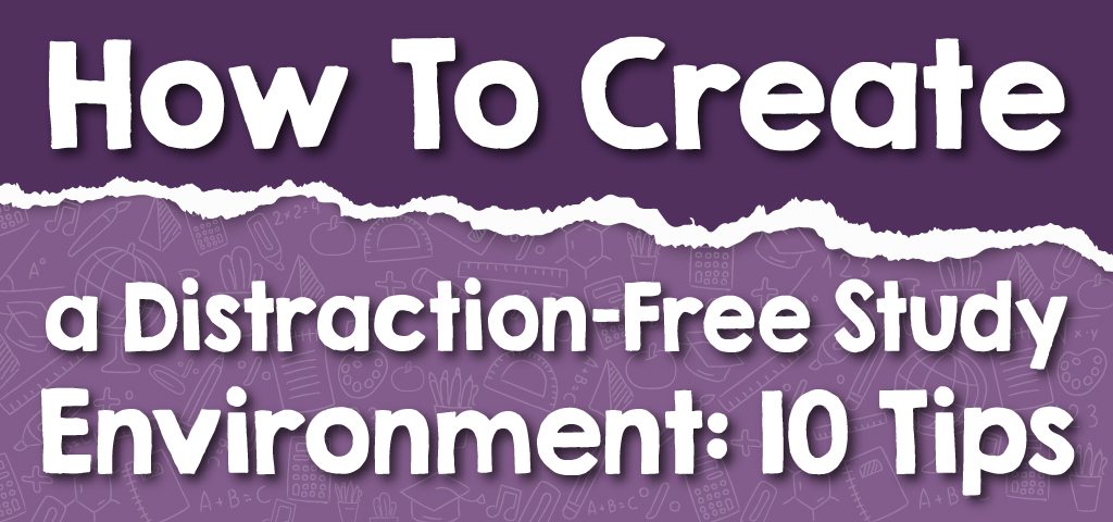 How To Create a Distraction-Free Study Environment: 10 Tips ...
