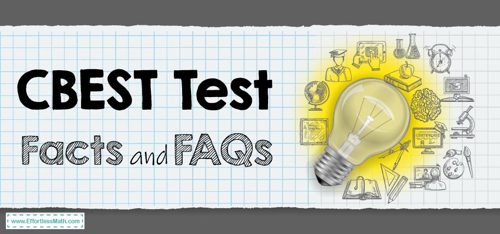CBEST Test Facts and FAQs - Effortless Math: We Help Students Learn to ...