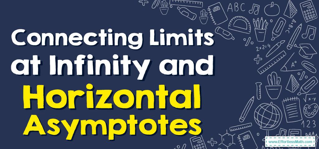 Connecting Limits at Infinity and Horizontal Asymptotes - Effortless ... Connecting Limits at Infinity and Horizontal Asymptotes - Effortless ...
