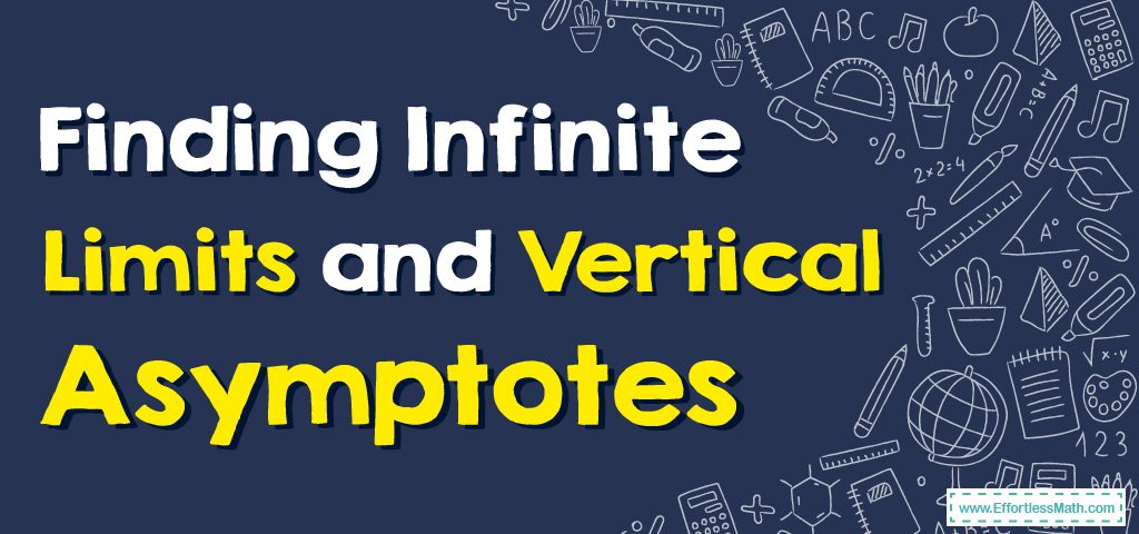 How To Find Infinite Limits And Vertical Asymptotes Effortless Math