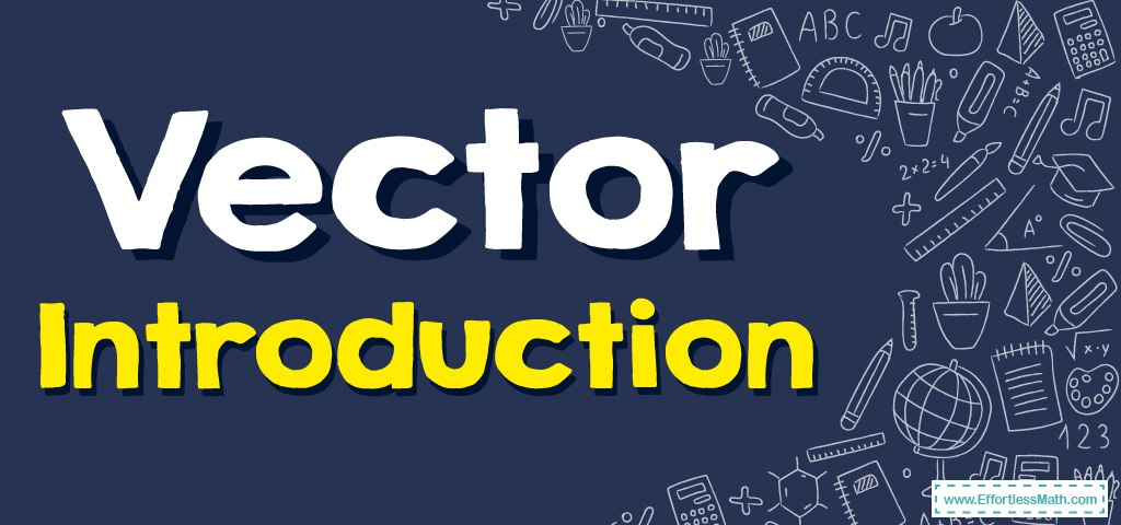 Vectors Introduction - Effortless Math: We Help Students Learn to LOVE ...