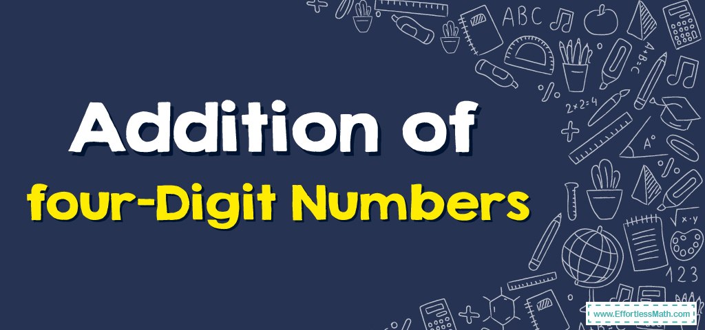 Addition of Four-Digit Numbers - Effortless Math: We Help Students ...