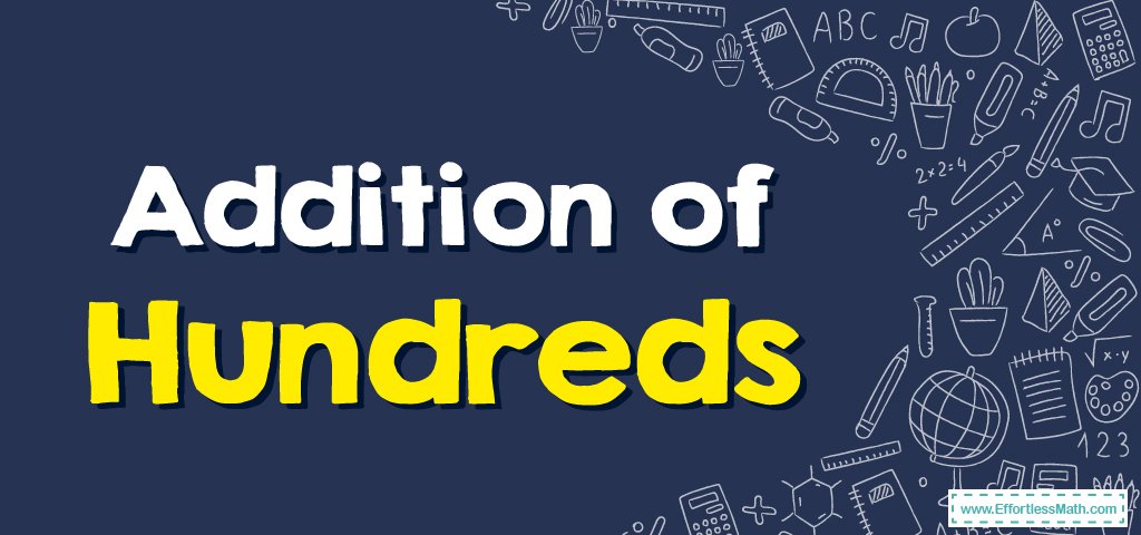 Addition of Hundreds - Effortless Math: We Help Students Learn to LOVE ...