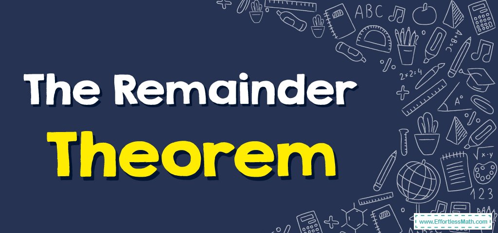 The Remainder Theorem - Effortless Math: We Help Students Learn to LOVE ...