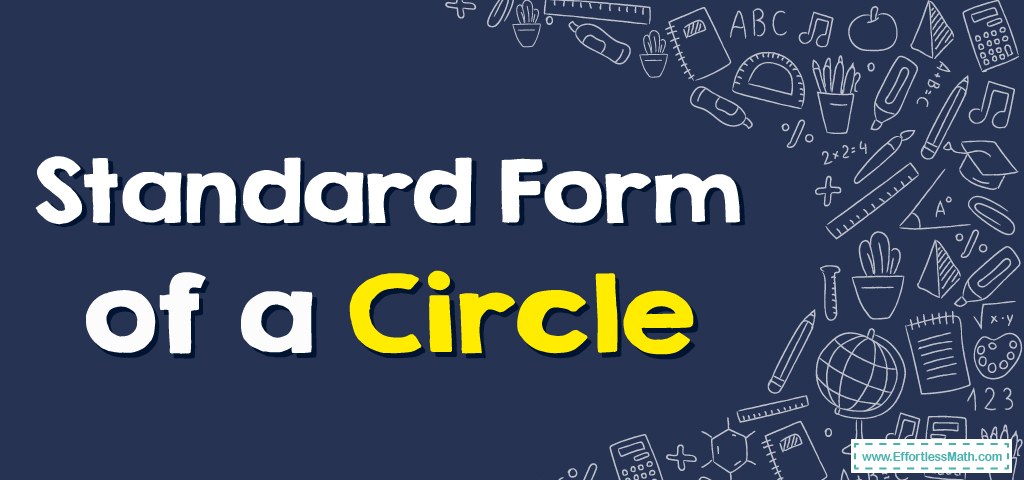 Standard Form of a Circle - Effortless Math: We Help Students Learn to ...
