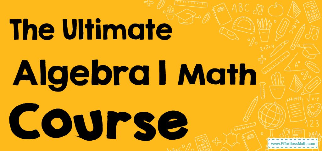 The Ultimate Algebra 1 Course (+FREE Worksheets) - Effortless Math: We ...
