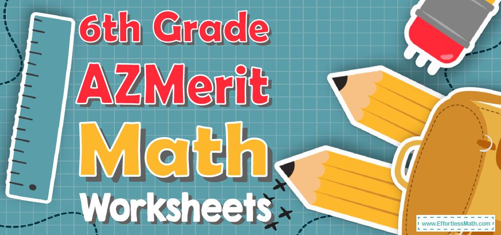 6th Grade AZMerit Math Worksheets: FREE & Printable - Effortless Math ...