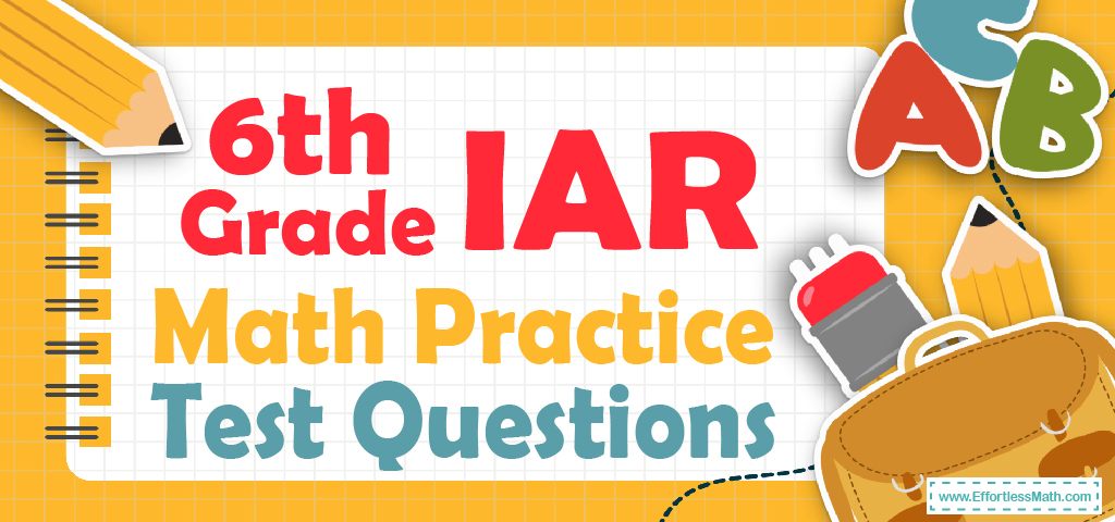 6th Grade IAR Math Practice Test Questions - Effortless Math: We Help ...