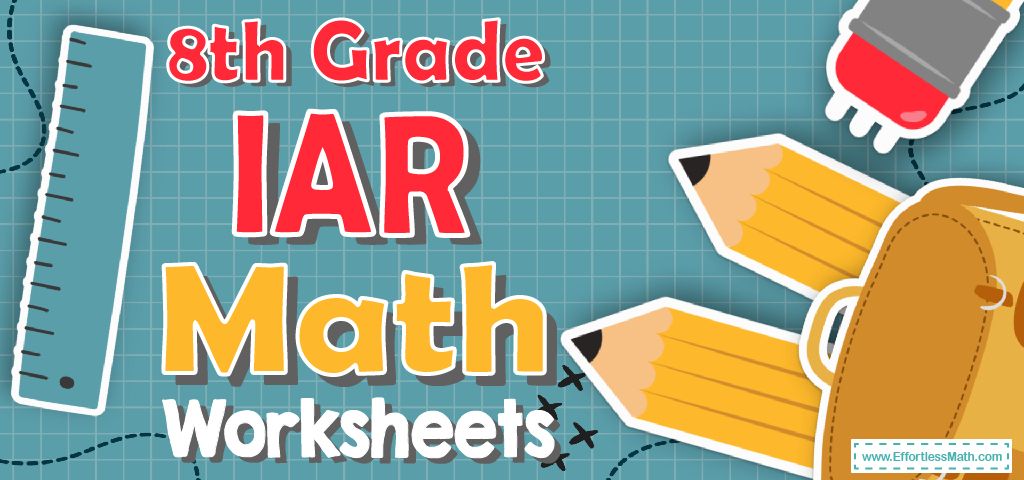 8th Grade IAR Math Worksheets: FREE & Printable - Effortless Math: We ...