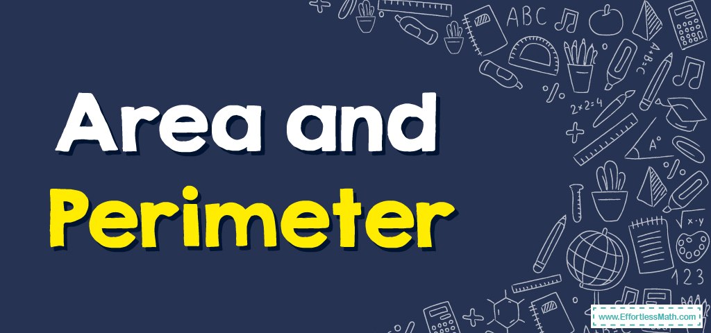 Area and Perimeter - Effortless Math: We Help Students Learn to LOVE ...