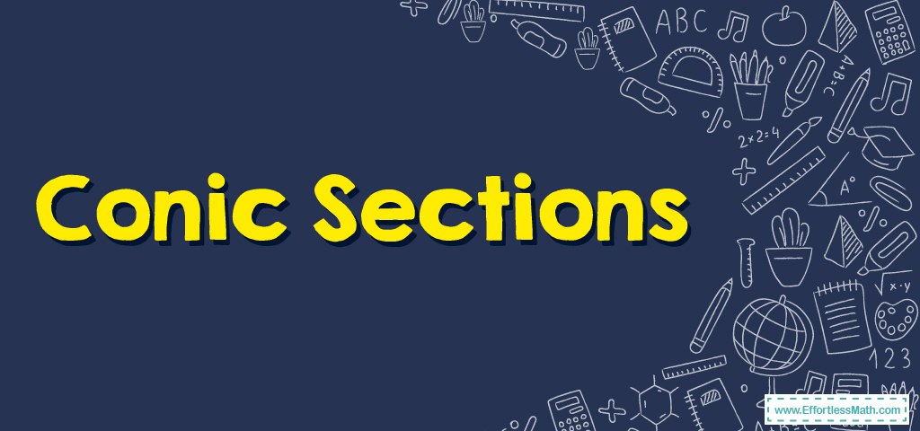 Conic Sections - Effortless Math: We Help Students Learn to LOVE ...