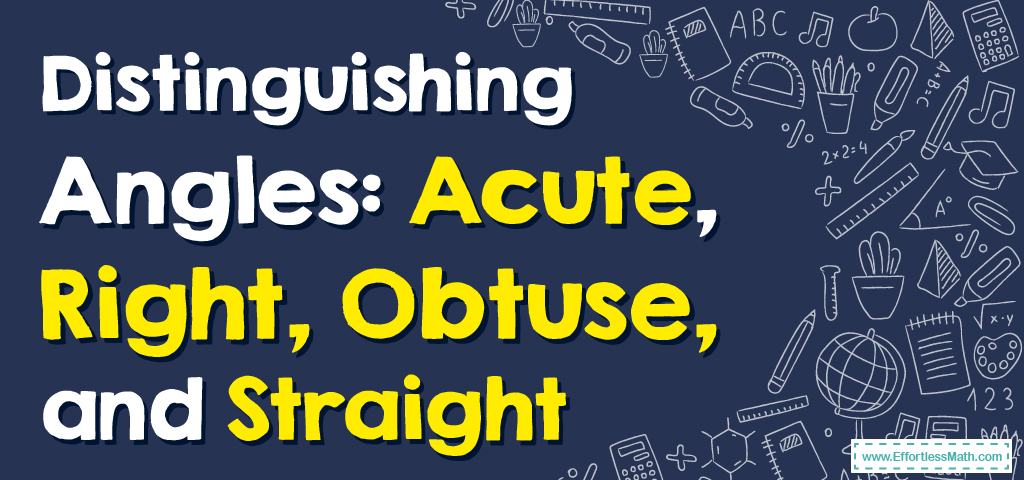 Distinguishing Angles: Acute, Right, Obtuse, and Straight - Effortless ...