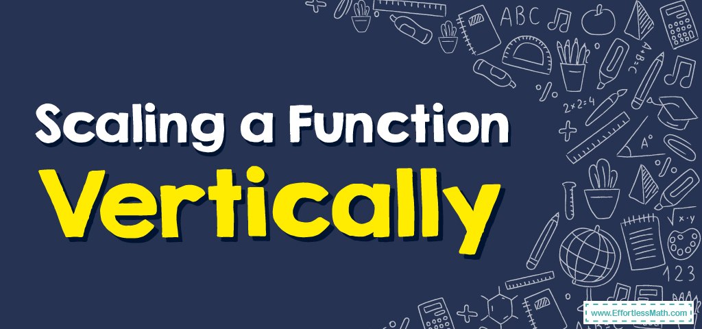 How to Scale a Function Vertically? - Effortless Math: We Help Students ...