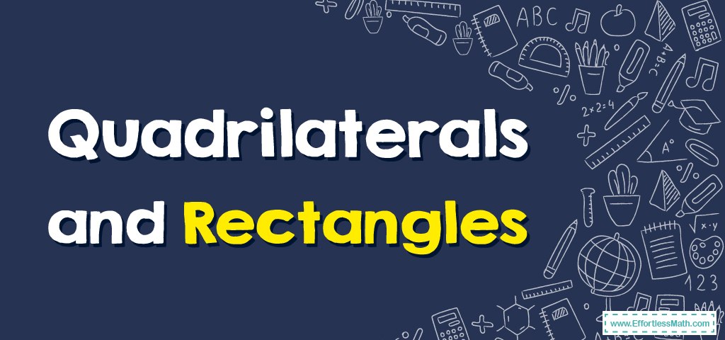Quadrilaterals and Rectangles - Effortless Math: We Help Students Learn ...