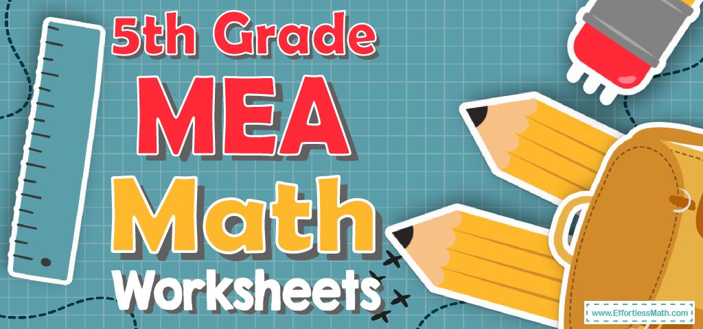 5th Grade MEA Math Worksheets: FREE & Printable - Effortless Math: We ...