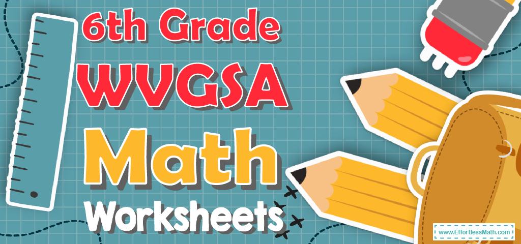 6th Grade WVGSA Math Worksheets: FREE & Printable - Effortless Math: We ...