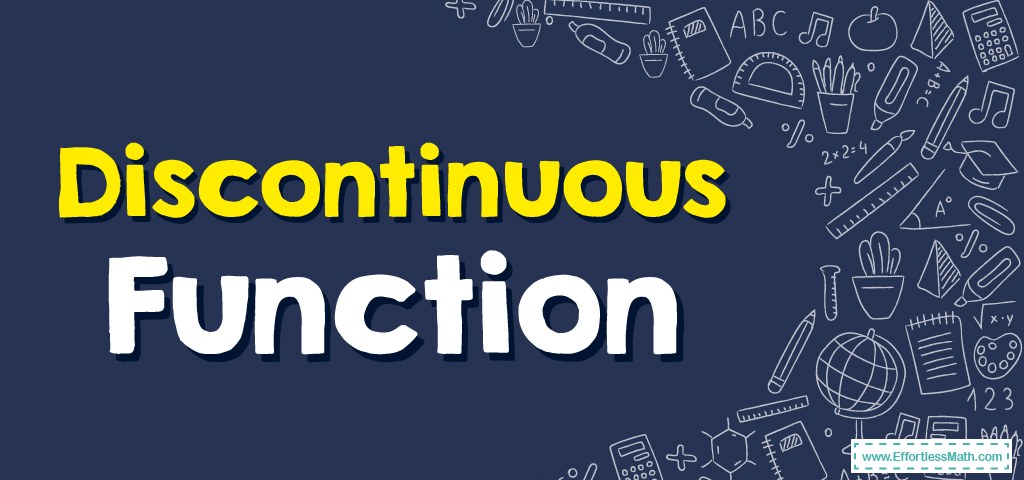 Discontinuous Function - Effortless Math: We Help Students Learn to ...