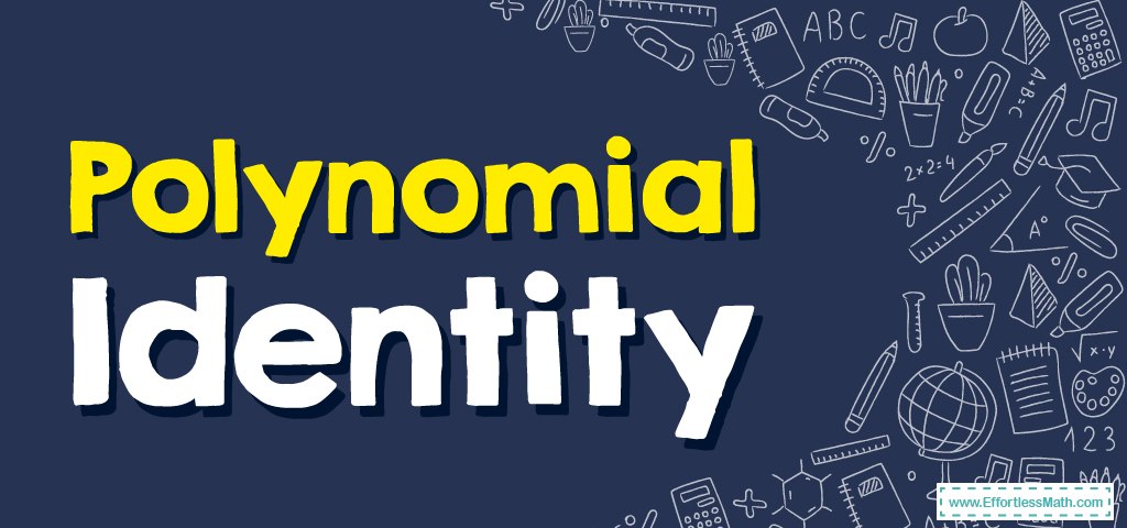 Polynomial Identity - Effortless Math: We Help Students Learn to LOVE ...