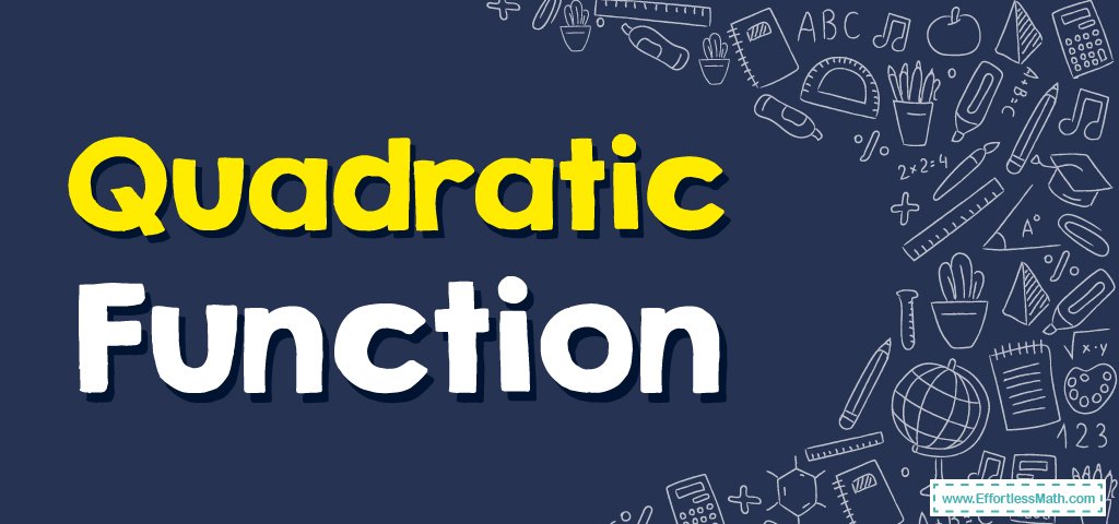 Quadratic Function - Effortless Math: We Help Students Learn to LOVE ...