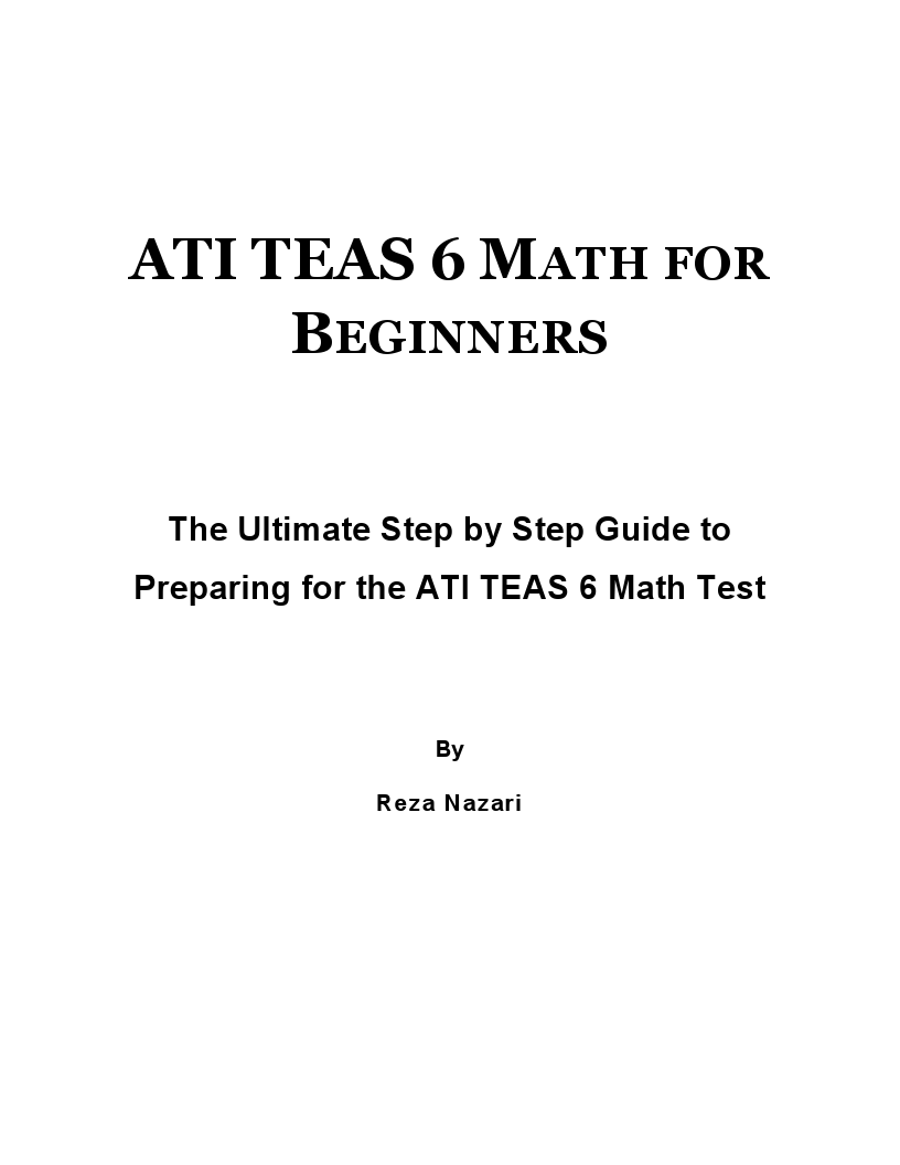ATI TEAS 6 Math for Beginners 2022: The Ultimate Step by Step Guide to ...