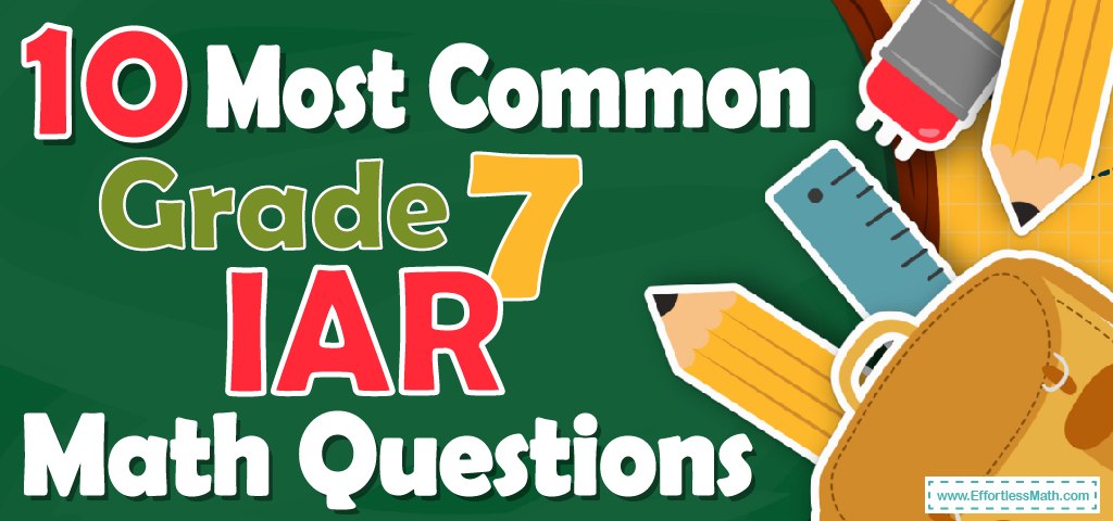 10 Most Common 7th Grade IAR Math Questions - Effortless Math: We Help ...