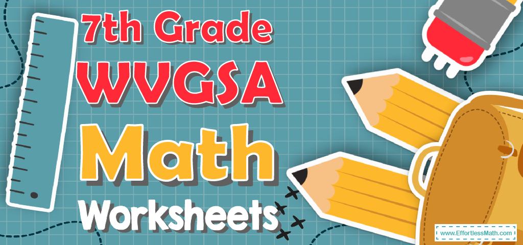 7th Grade WVGSA Math Worksheets: FREE & Printable - Effortless Math: We ...