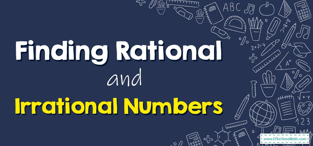 How To Find Rational And Irrational Numbers? - Effortless Math: We Help 