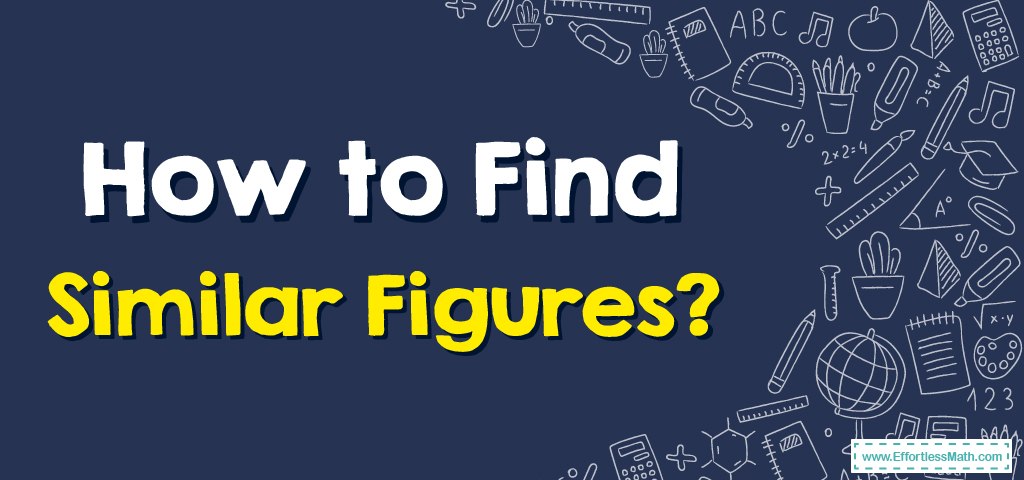 How to Find Similar Figures? - Effortless Math: We Help Students Learn ...