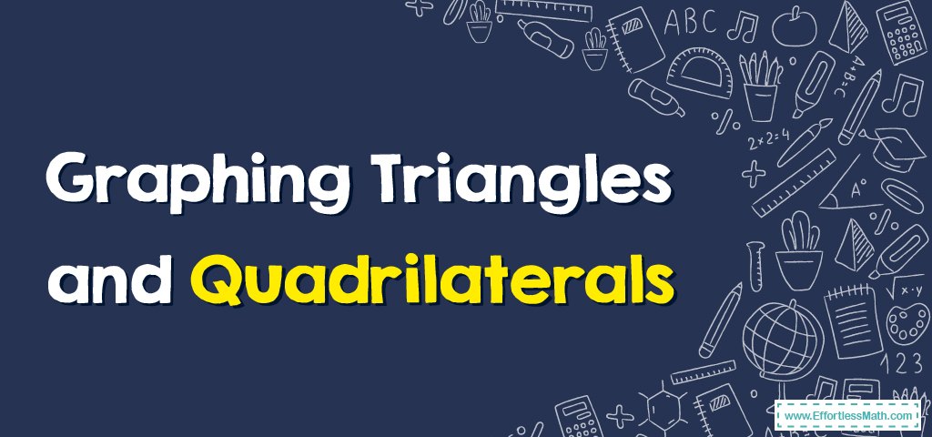 How to Graph Triangles and Quadrilaterals? - Effortless Math: We Help ...