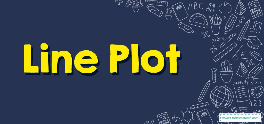 Line Plot - Effortless Math: We Help Students Learn to LOVE Mathematics