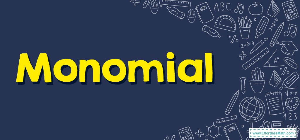 What Is a Monomial? - Effortless Math: We Help Students Learn to LOVE ...