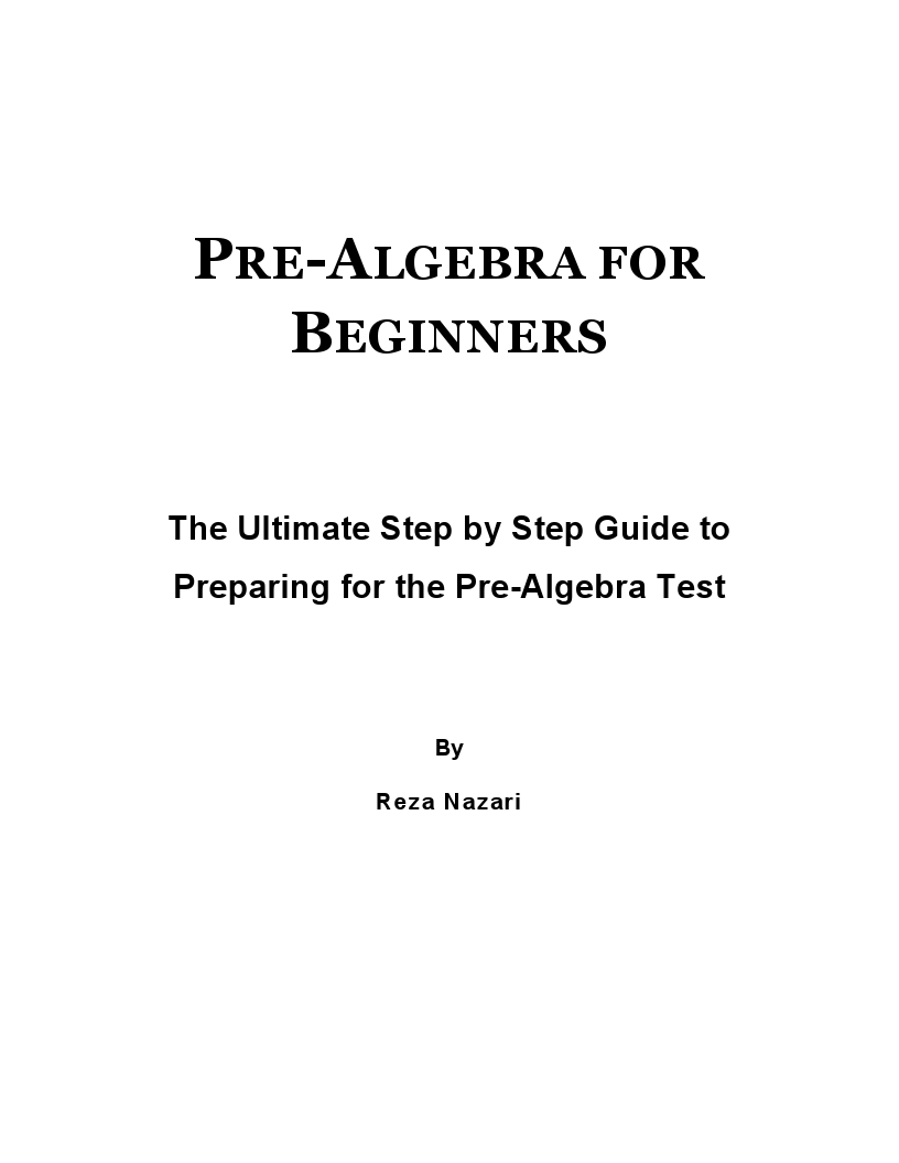 Pre-Algebra for Beginners: The Ultimate Step by Step Guide to Preparing ...