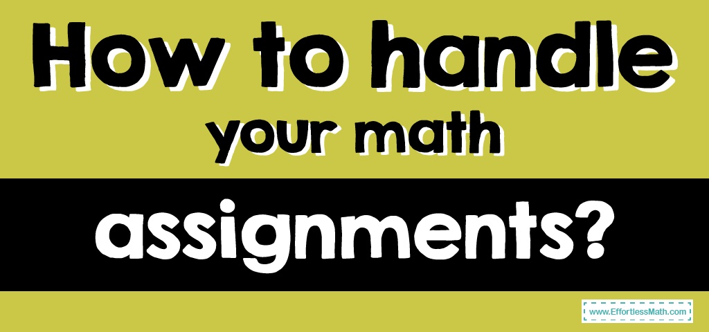 How to Handle Your Math Assignments? - Effortless Math: We Help ...