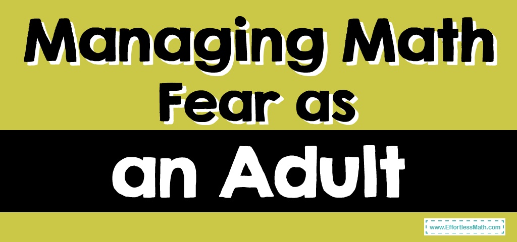Managing Math Fear as an Adult - Effortless Math: We Help Students ...