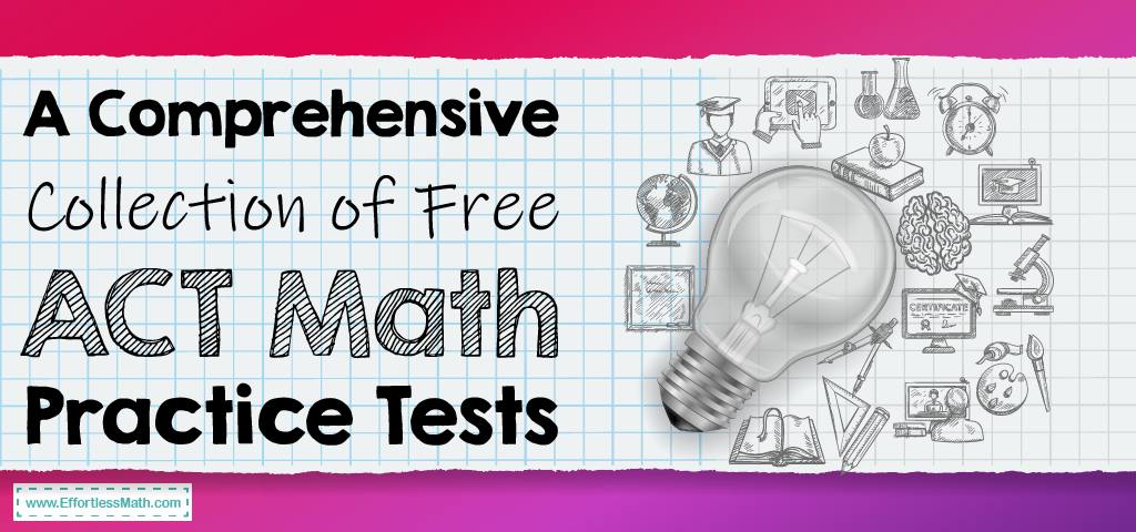 A Comprehensive Collection of FREE ACT Math Practice Tests - Effortless ...