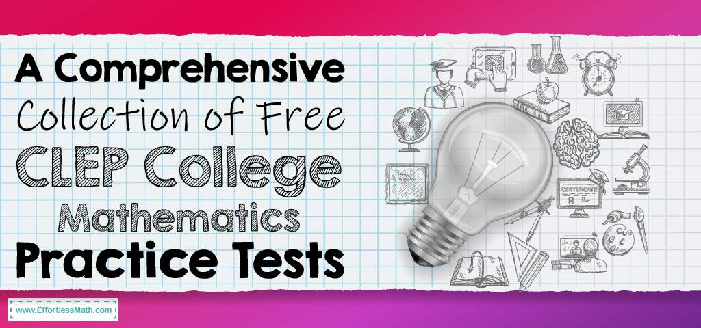 A Comprehensive Collection of Free CLEP College Mathematics Practice ... A Comprehensive Collection of Free CLEP College Mathematics Practice ...