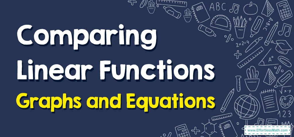 How to Compare Linear Functions Graphs and Equations - Effortless Math ... How to Compare Linear Functions Graphs and Equations - Effortless Math ...